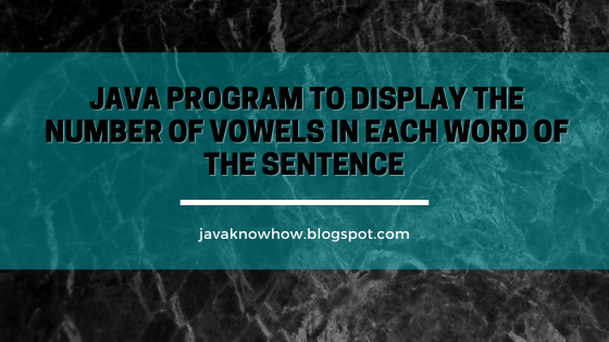 Java Program To Display The Number Of Vowels In Each Word Of The Sentence Java And Python Tutorial