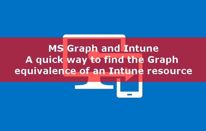MS Graph and Intune - A quick way to find the Graph equivalent from the ...