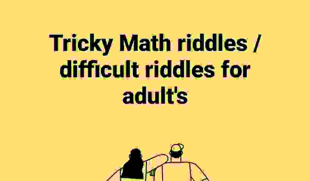 Tricky Math riddles /difficult riddles for adult's - PUZZLE WORLD