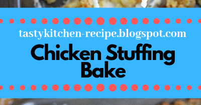 Chicken Stuffing Bake - Tasty Kitchen Recipes
