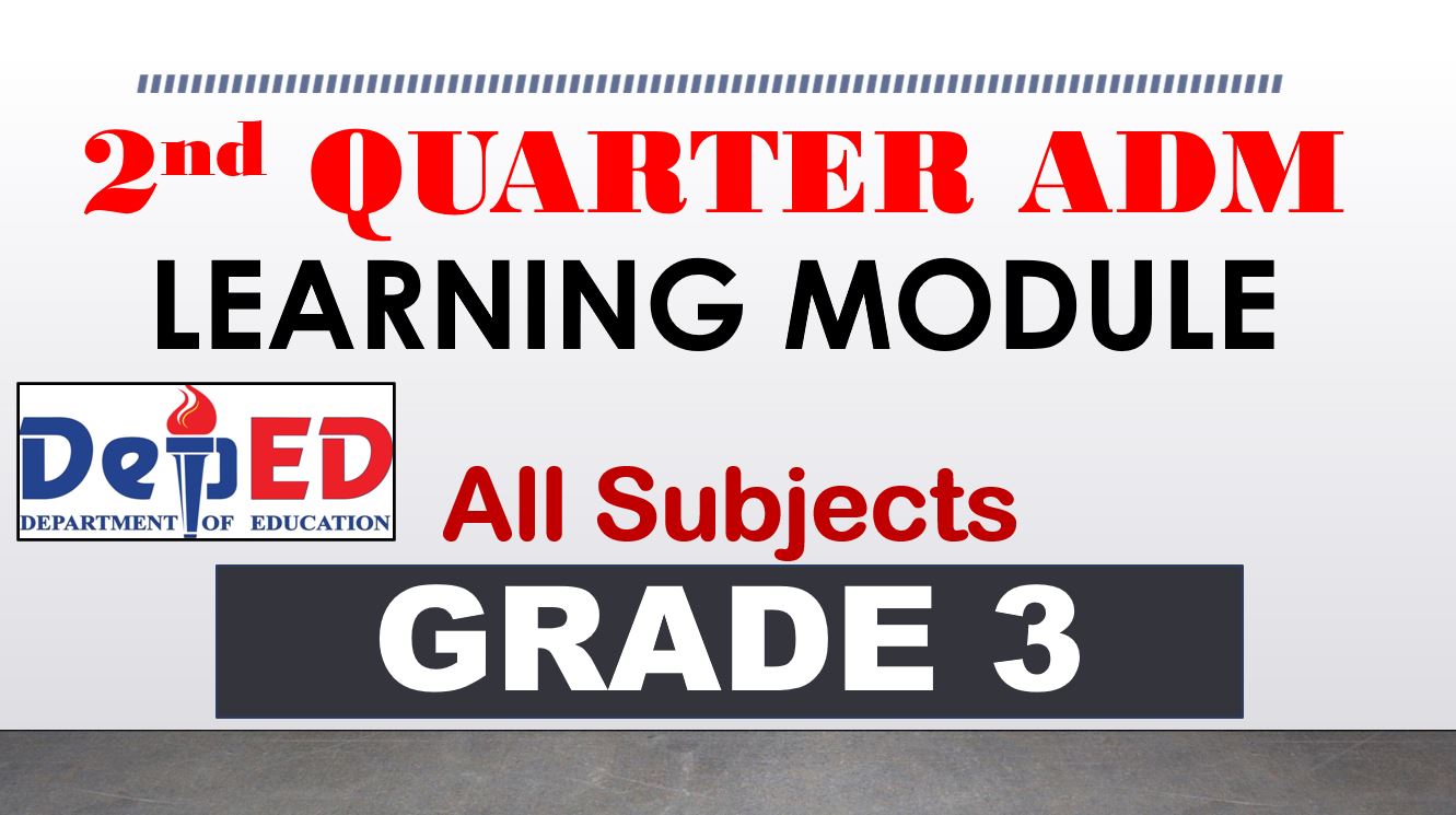 ADM SELF LEARNING MODULES FOR GRADE 3 SECOND QUARTER ADM SELF LEARNING MODULES FOR GRADE 3 SECOND QUARTER