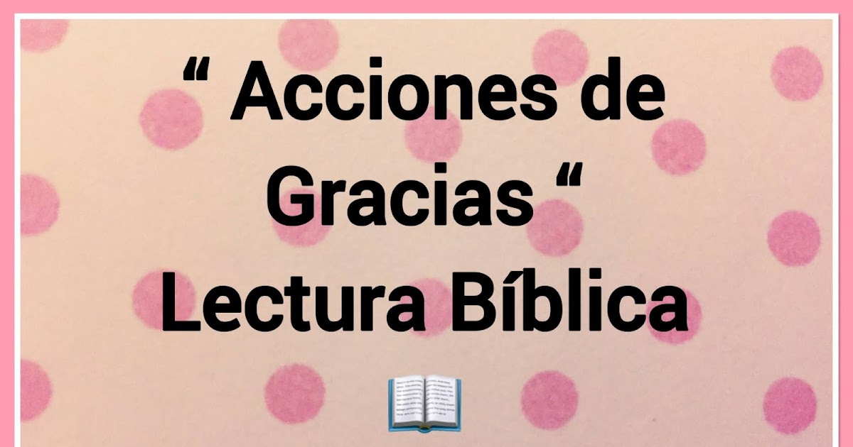 Cantos y Oraciones: “Acciones de Gracias “ Lectura Bíblica 📖