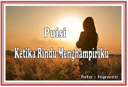 Puisi : Ketika Rindu Menghampiriku