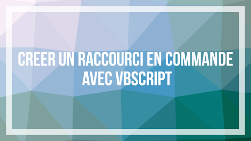 Créer un raccourci en commande avec VBScript