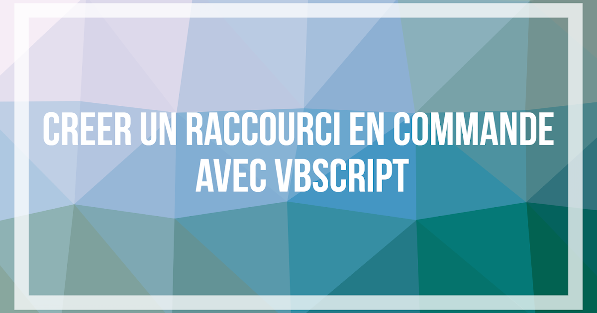 Créer un raccourci en commande avec VBScript