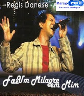 Regis Danese- Cd Faz Um Milagre Em Mim E Novo Cd 2013- Baixar Cds ...
