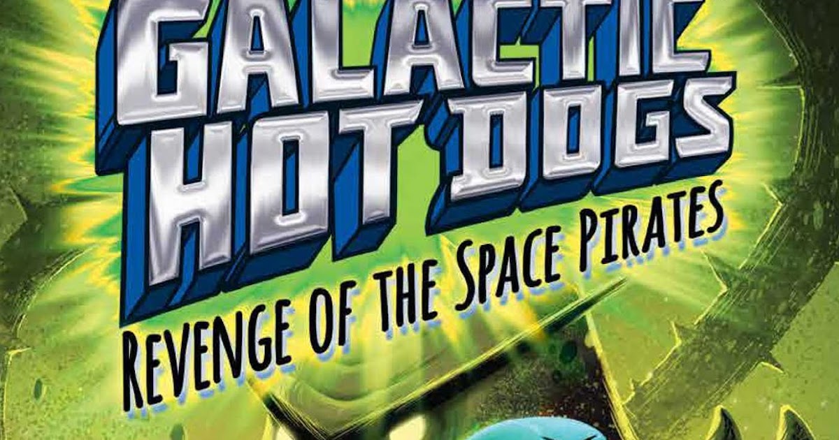 A Boy's Books: Galactic Hot Dogs 3: Revenge of the Space Pirates by Max ...