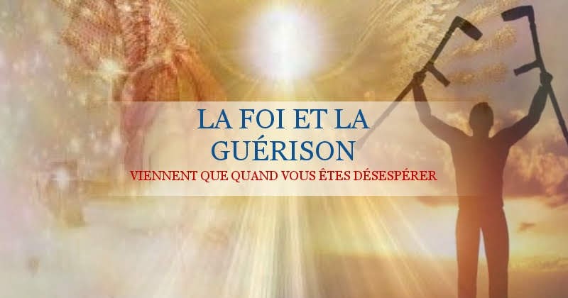 LA MANNE DE YESHOUA : LA FOI ET LA GUÉRISON VIENNENT QUE QUAND VOUS ...