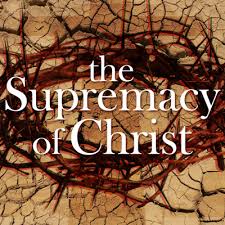 puricare chronicles: THE SUPREMACY OF CHRIST - The very fact that God ...