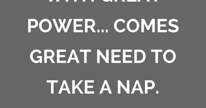With great power... comes great need to take a nap. Wake me up later ...