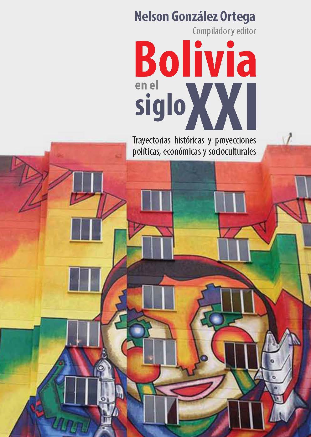 "Bolivia en el siglo XXI. Trayectorias históricas y proyecciones políticas, económicas y ...