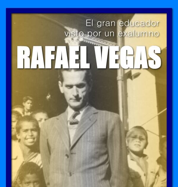 GRUPO LI PO: RETRATO DE UN MAESTRO:“Rafael Vegas/ El gran educador ...
