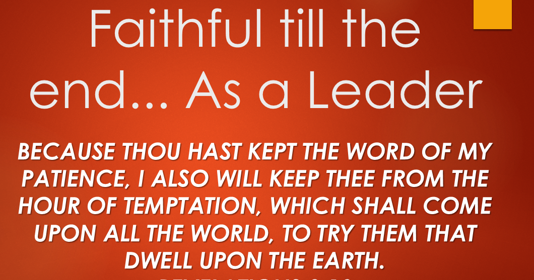 LIGHT A LEADER: Faithful till the end... As a Leader LIGHT A LEADER: Faithful till the end... As a Leader