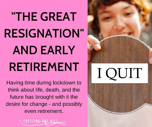 "THE GREAT RESIGNATION" AND EARLY RETIREMENT - Cresting The Hill