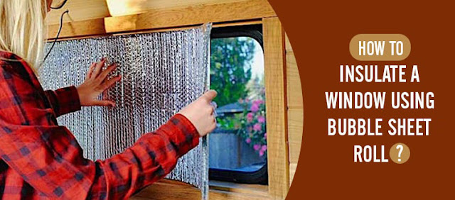 How to Insulate A Window Using Bubble Sheet Roll?