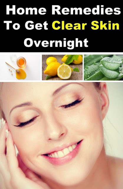 Home Remedies To Get Clear Skin Overnight Healthy Lifestyle