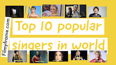 Top 10 Popular Singer in the world , Best Singers Ever - Filmy Frame