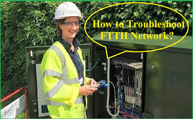 How to Troubleshoot FTTH Network?