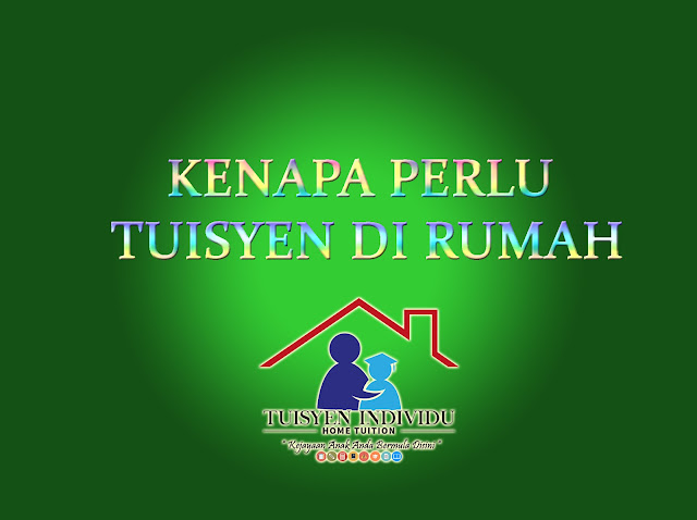 Tuisyen Individu Home Tuition #1 Kelantan: Kenapa Perlu Tuisyen Di Rumah