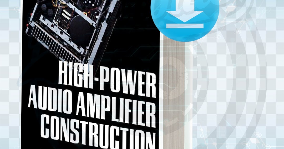 Download High-Power Audio Amplifier Construction Manual pdf.