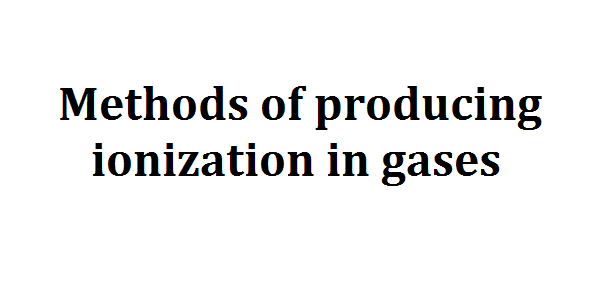 Methods of producing ionization in gases? - Sci-Tech