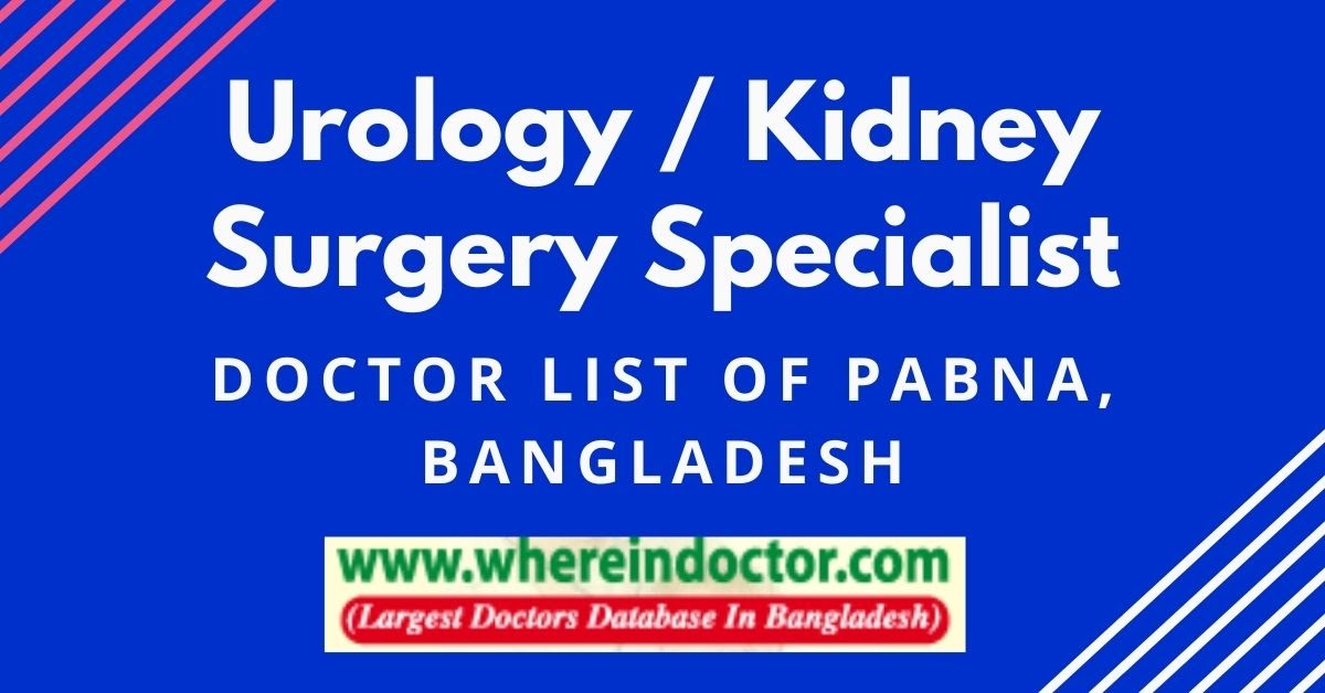 Urology / Kidney Surgery Doctor in Pabna, Bangladesh - Where In Doctor