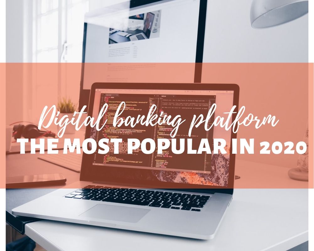 THE MOST POPULAR DIGITAL BANKING PLATFORMS IN 2020