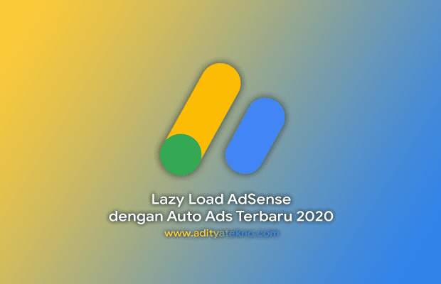 Cara Memasang Lazy Load AdSense dengan Auto Ads Terbaru 2020 - AdityaTekno