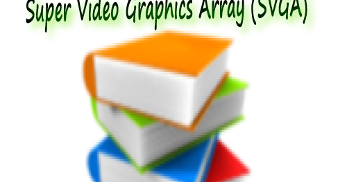 Super Video Graphics Array (SVGA) ! - Study Metrials
