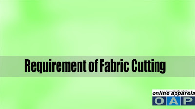 Cutting | Requirements of Fabric Cutting - Apparels Classroom
