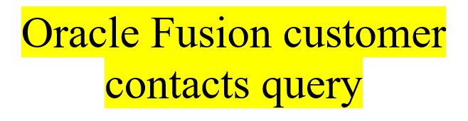Oracle Application's Blog: Oracle Fusion customer contacts query