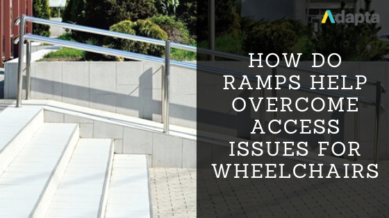How Do Ramps Help Overcome Access Issues for Wheelchairs