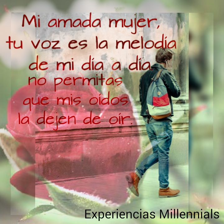 Mi amada mujer, tu voz es la melodía de mi día a día, no permitas que ...
