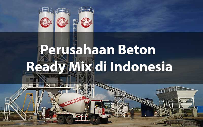 Daftar Perusahaan Ready Mix di Indonesia yang Populer Saat ini