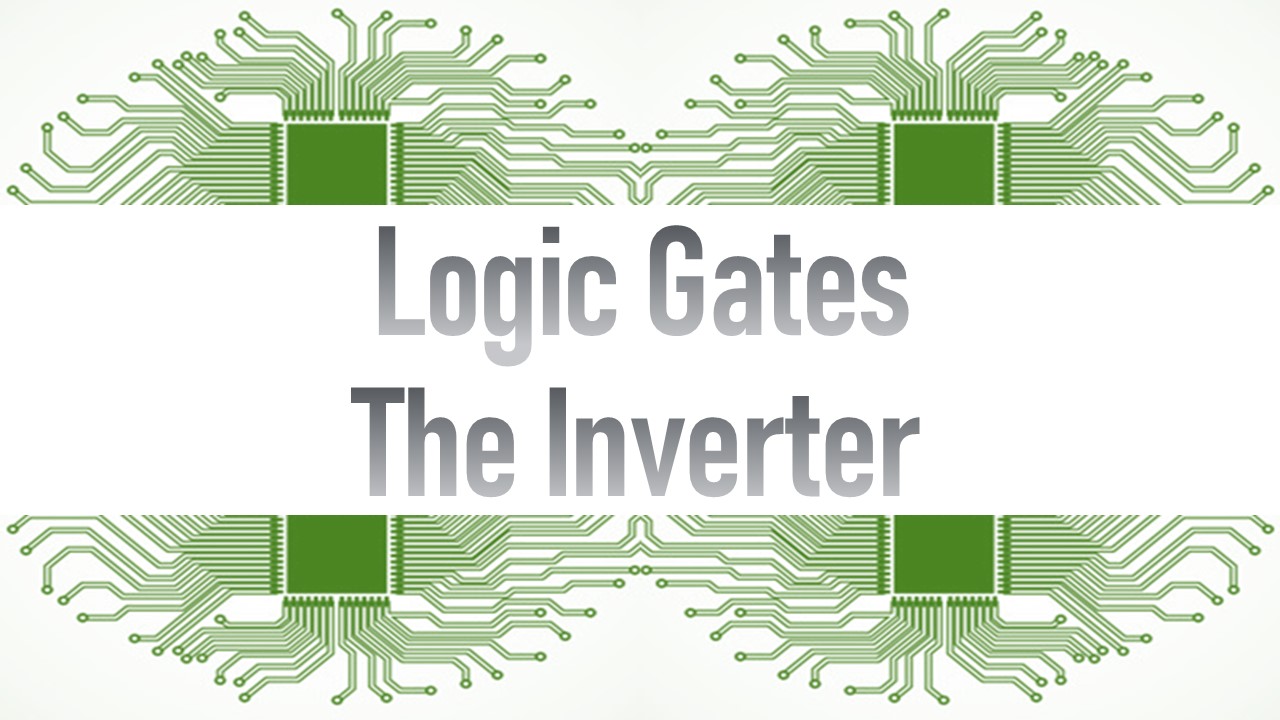 Logic Gates: The Inverter