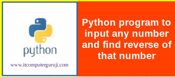 Python program to input any number and find reverse of that number