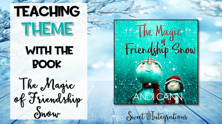 Teaching Theme With The Magic of Friendship Snow | Sweet Integrations