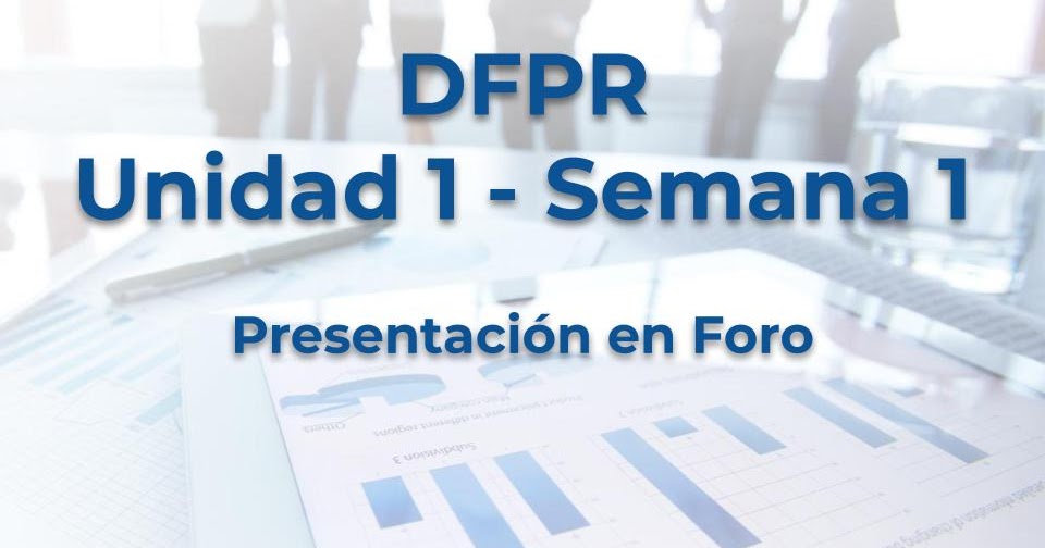 UnADM - DFPR - U1 - Semana 1 - Presentación en Foro