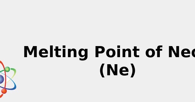 2022: Melting Point of Neon (Ne) [& Color, Sources, Discovery ...