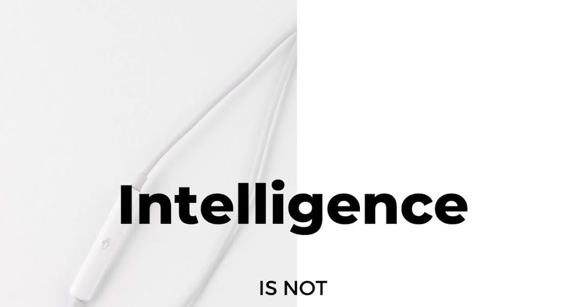 Intelligence is not enough