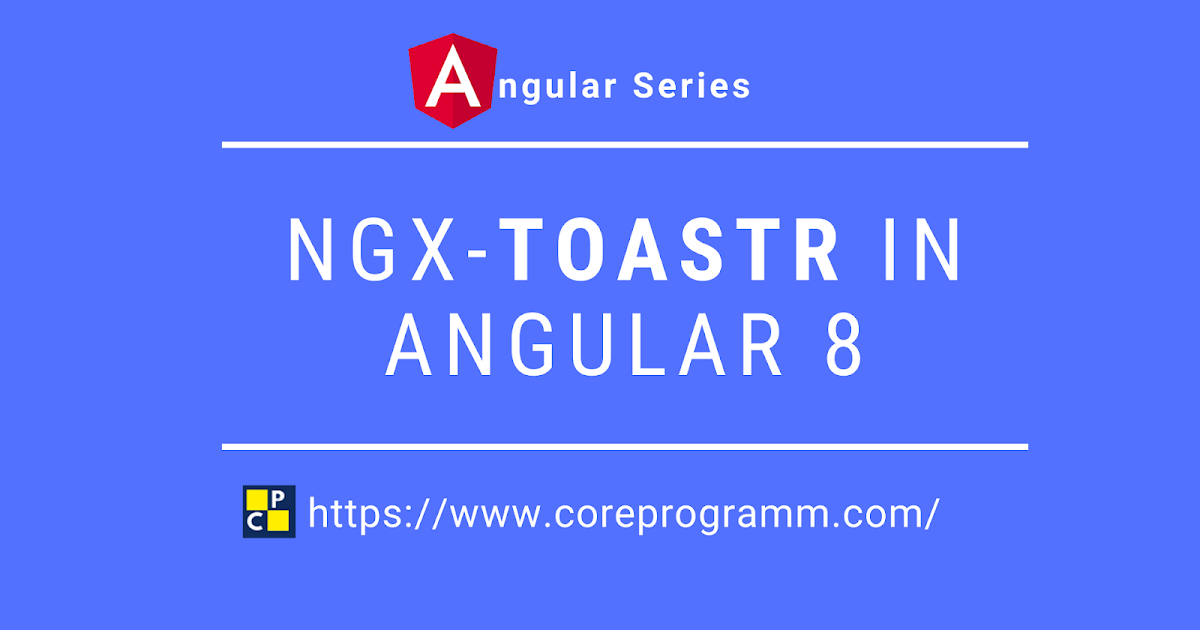 Ngx Toastr In Angular 8 Coreprogram