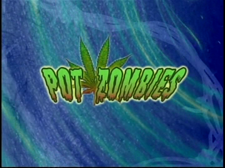 To Obscurity and Beyond: Pot Zombies (2006)