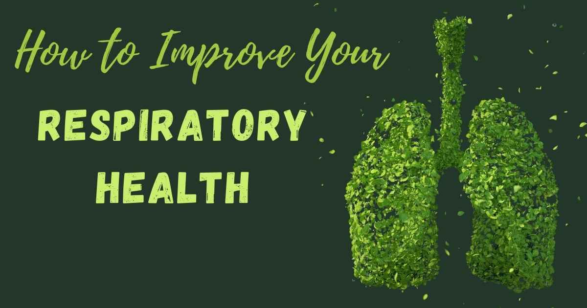 HOW TO IMPROVE YOUR RESPIRATORY HEALTH: