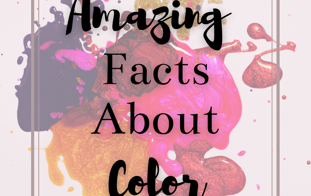 11 Amazing Facts About Color