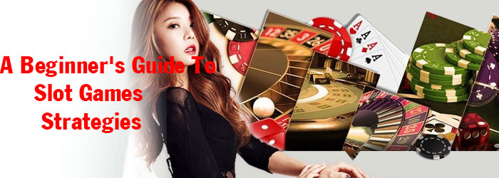 Strategies - A Beginner's Guide To Slot Games in Singapore