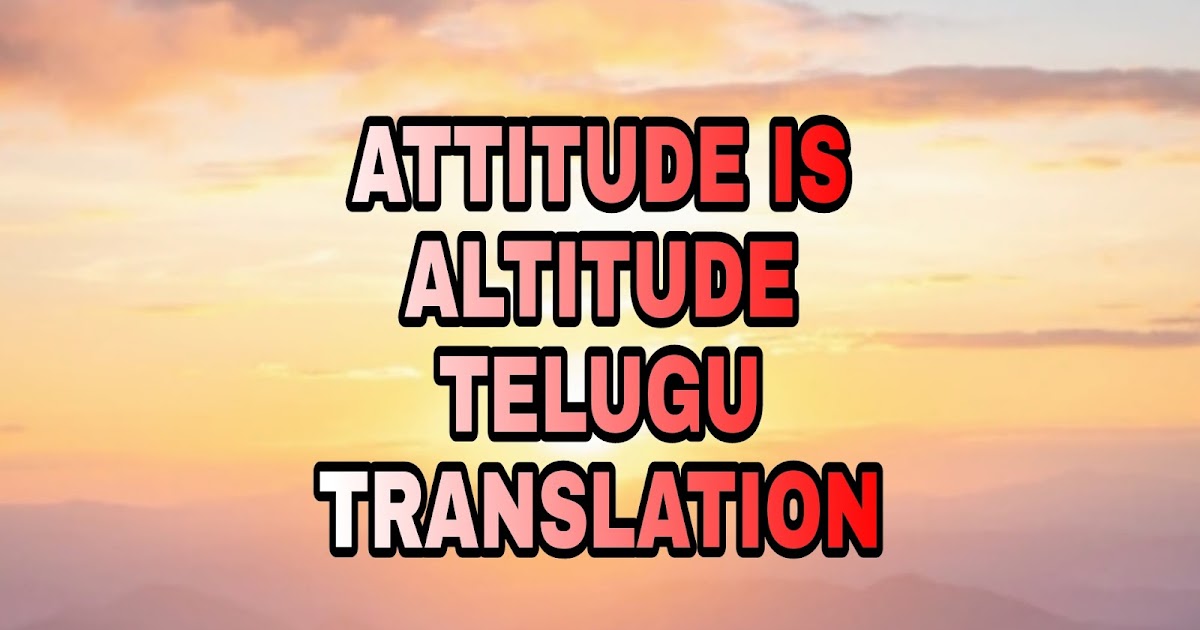 Attitude Is Altitude Telugu Translation