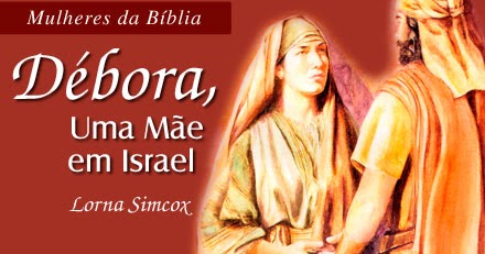 uma mulher chamada Débora tornou-se líder de Israel ( Ela era uma juíza ...