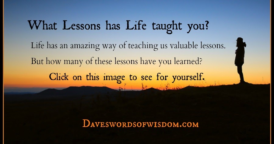 Daveswordsofwisdom.com: The Lessons we Learn in Life.