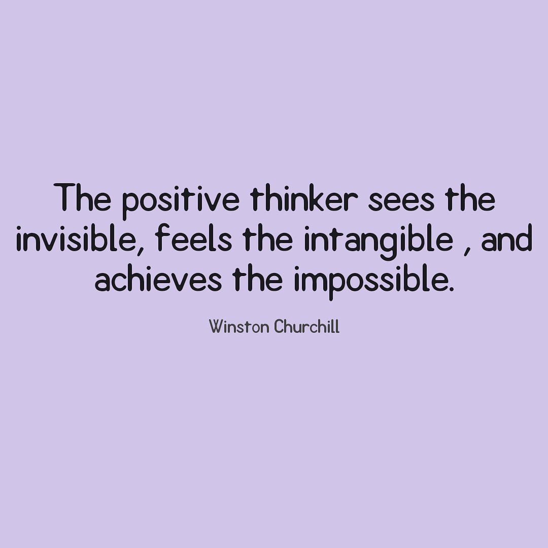 The positive thinker sees the invisible, feels the intangible and ...