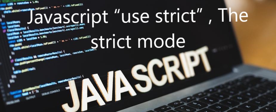 Javascript “use strict” , The strict mode -- Modern Javascript